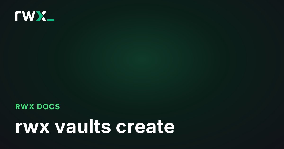 rwx vaults create - RWX Documentation